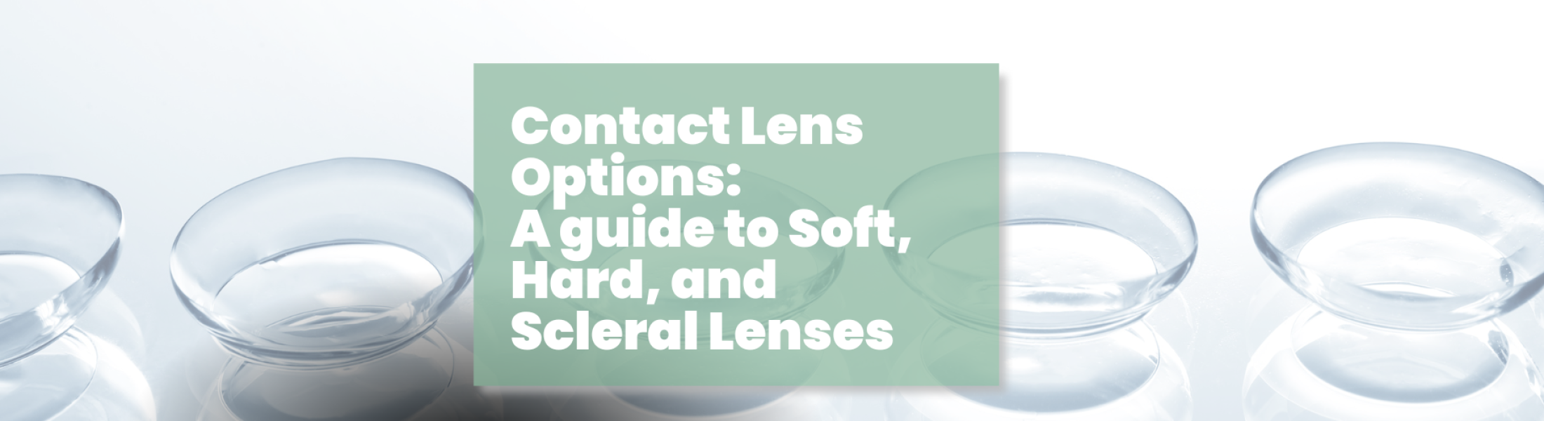 Navigating Your Contact Lens Options: Soft, Hard, and Scleral Lenses ...